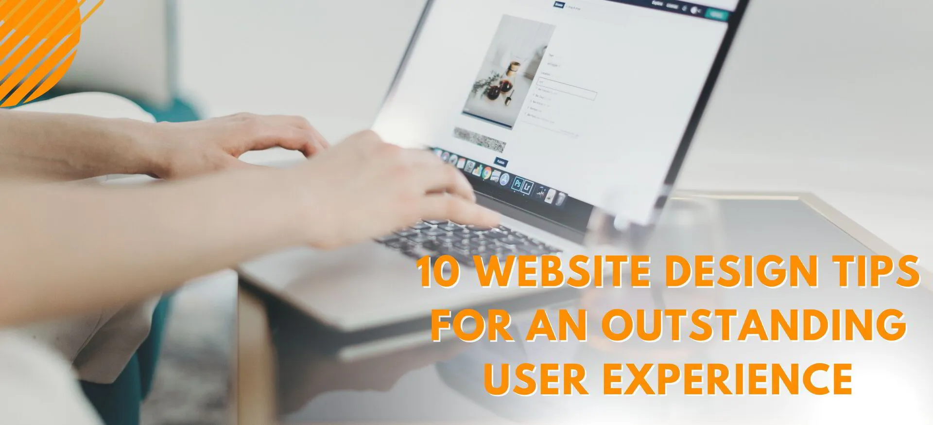 10 Website Design Tips for an Outstanding User Experience 10 Website Design Tips for an Outstanding User Experience