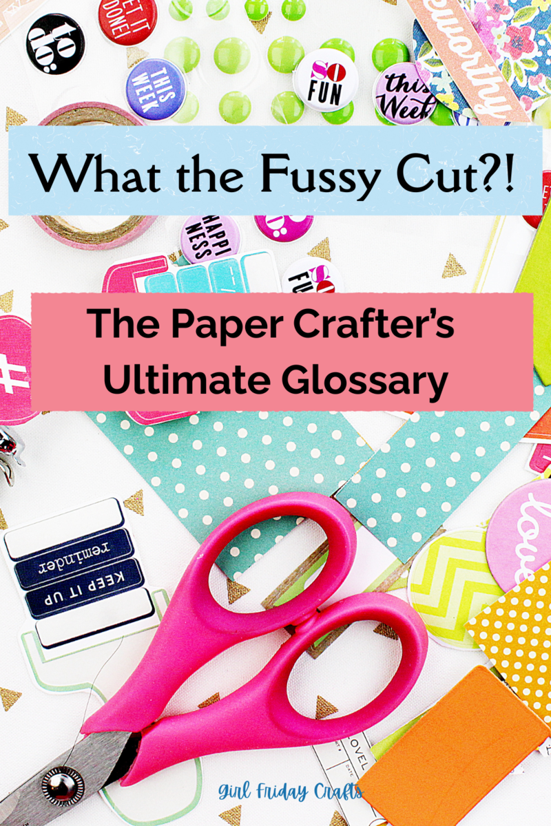 What the Fussy Cut Paper Crafting Glossary