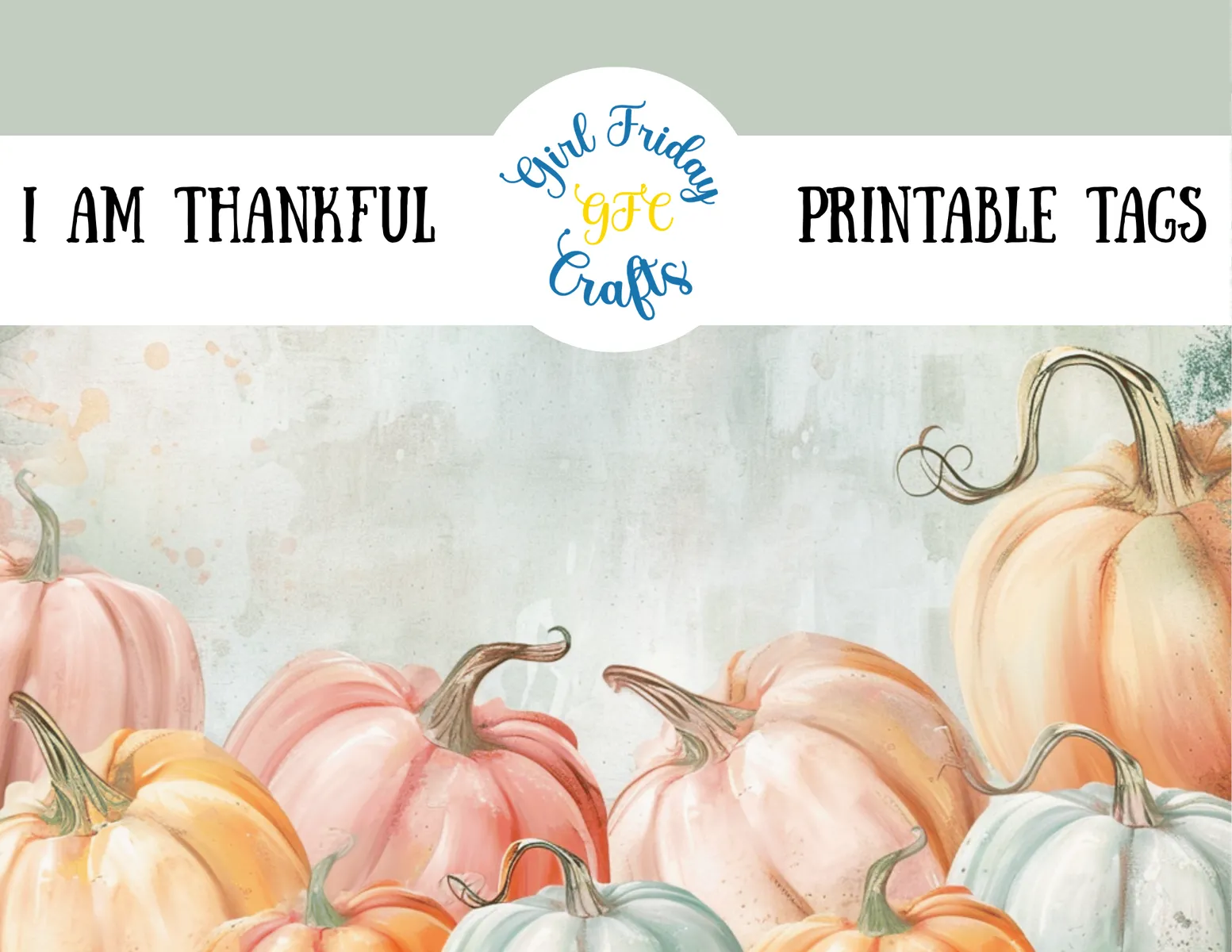 “I Am Thankful” Printable Thanksgiving Tags – Fall Pastel Edition