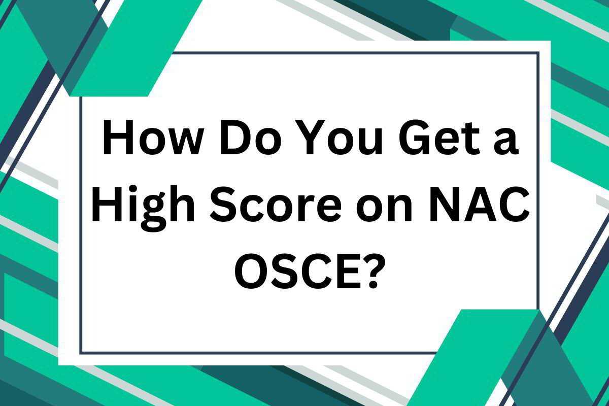 How Do You Get A High Score On Nac Osce Medcognito
