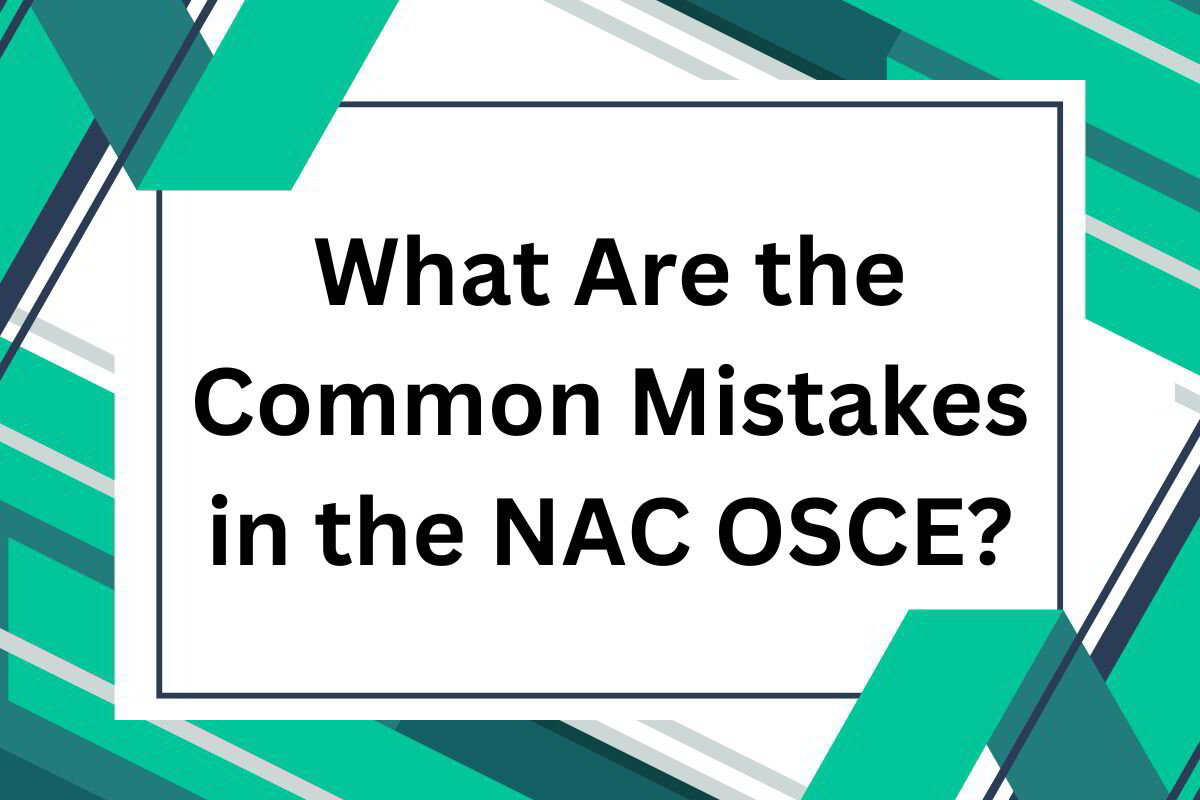 What Are the Common Mistakes in the NAC OSCE?