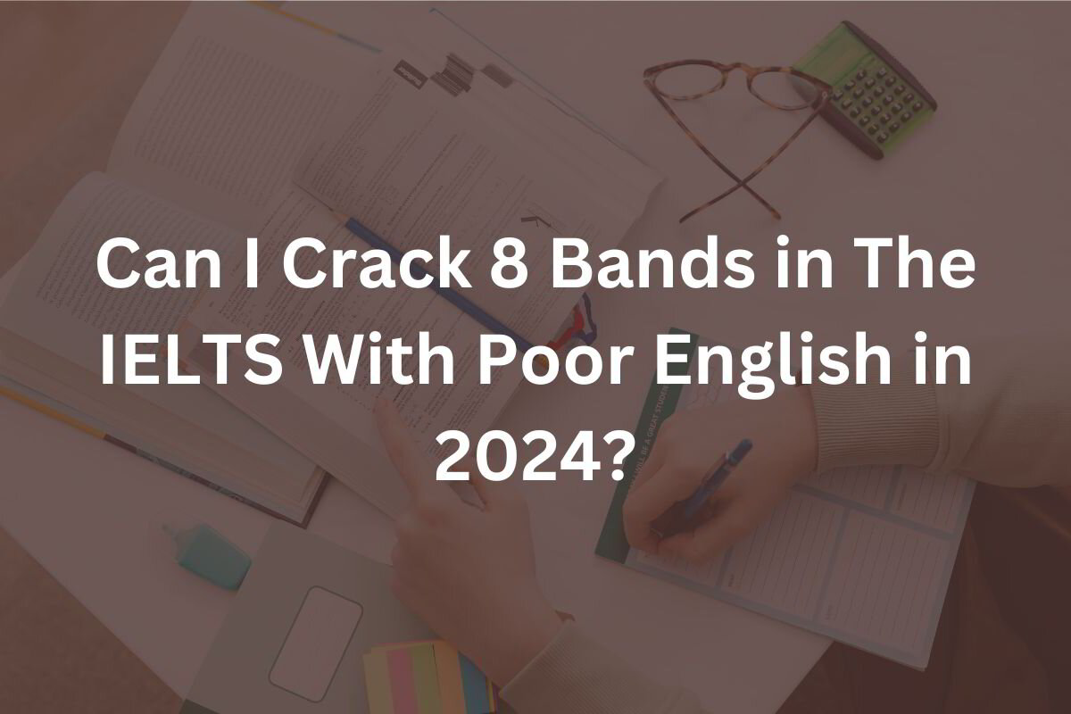 Can I Crack 8 Bands in the IELTS with Poor English in 2024?