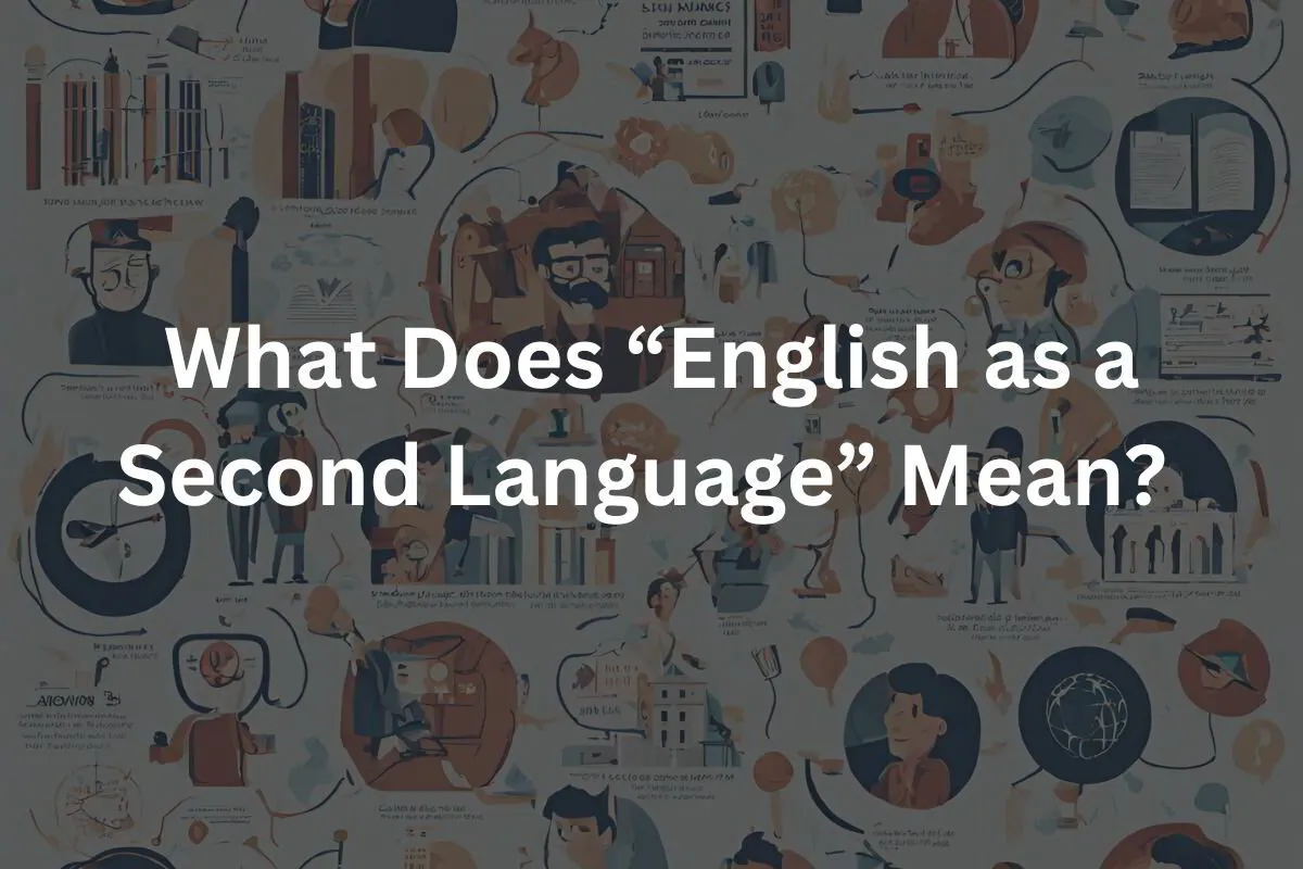 What Does “English as a Second Language” Mean?