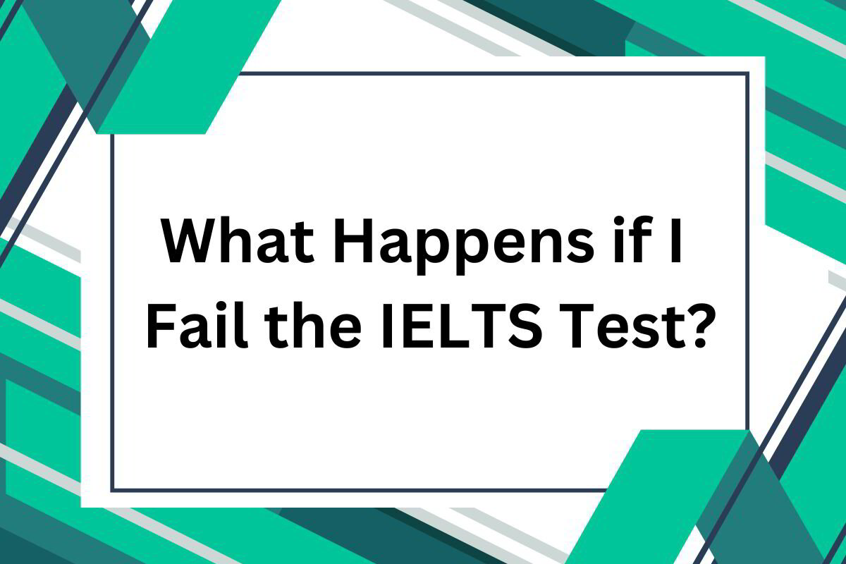 What Happens if I Fail the IELTS Test? - MedCognito