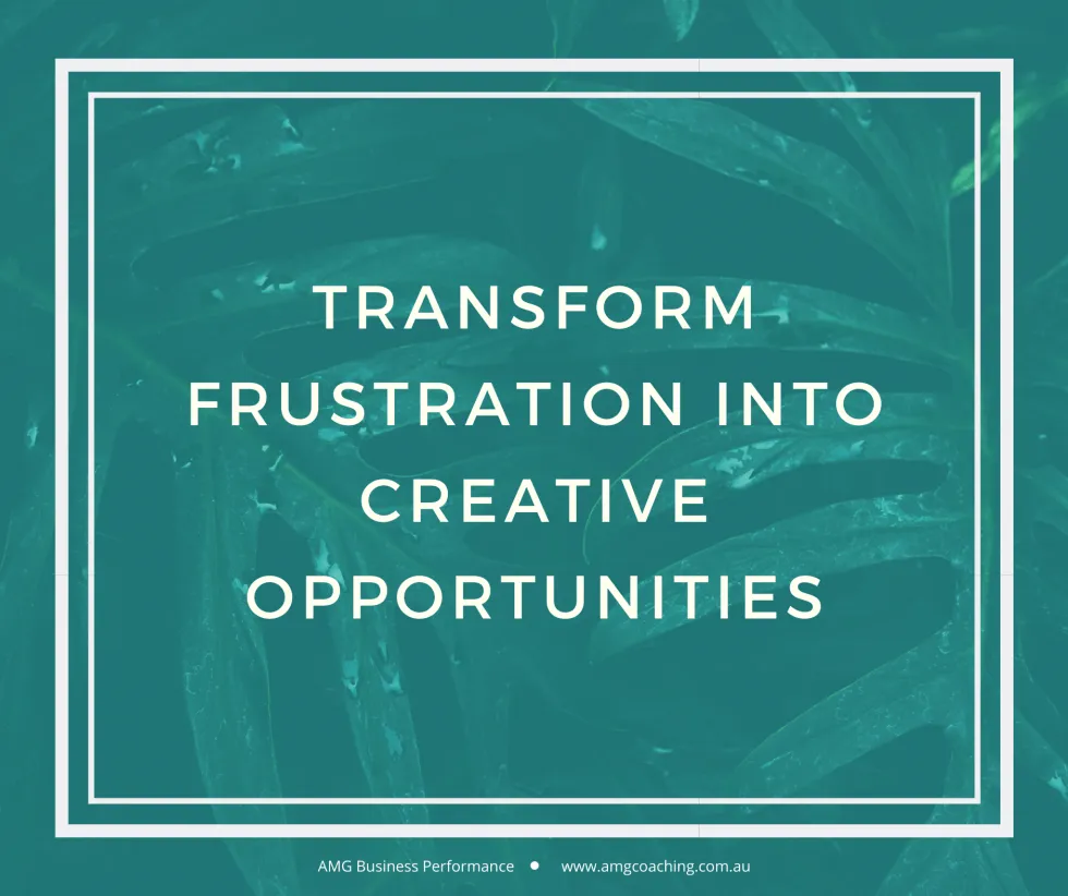 Transform Frustration into Creative Opportunities