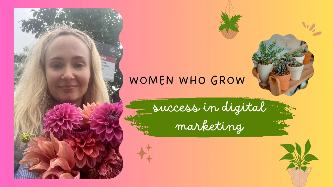 Women Who Grow: Success in Digital Marketing