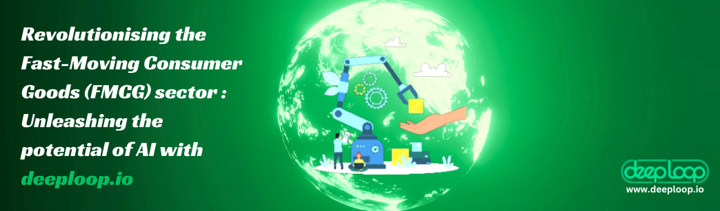 Revolutionizing FMCG: Unleashing the Potential of AI with Deeploop Revolutionizing FMCG: Unleashing the Potential of AI with Deeploop