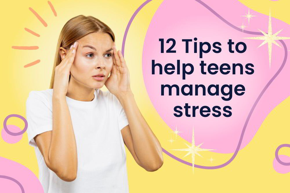 12 Tips to Help Teens Manage Daily Stress