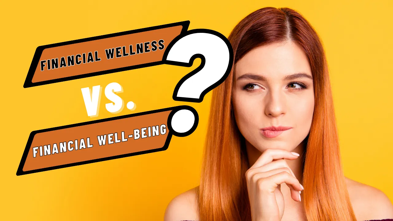 UNLOCKING THE KEY DIFFERENCES: FINANCIAL WELLNESS VS. FINANCIAL WELL-BEING