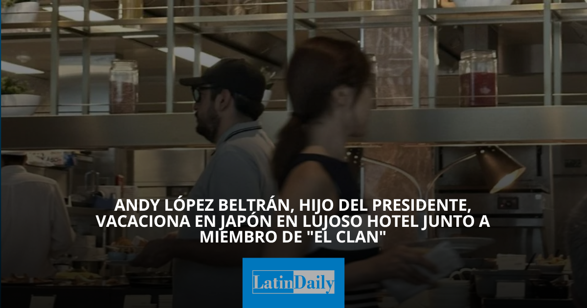 Andy López Beltrán, hijo del presidente, vacaciona en Japón en lujoso ...