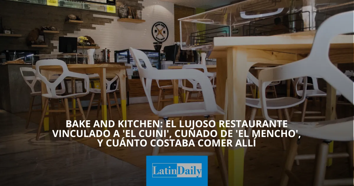 Bake and Kitchen: el lujoso restaurante vinculado a 'El Cuini', cuñado ...