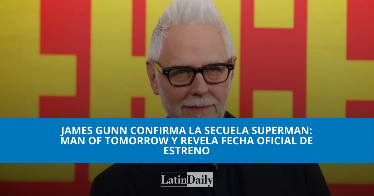 James Gunn confirma la secuela Superman: Man of Tomorrow y revela fecha ...