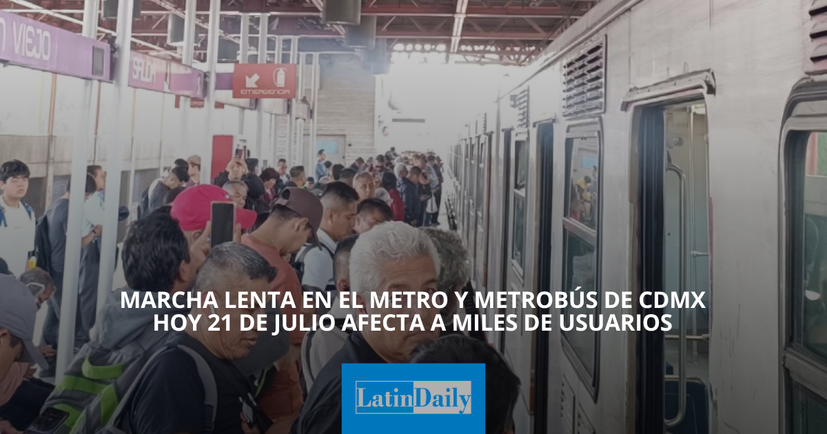 Marcha lenta en el Metro y Metrobús de CDMX 21 de julio afecta a miles ...