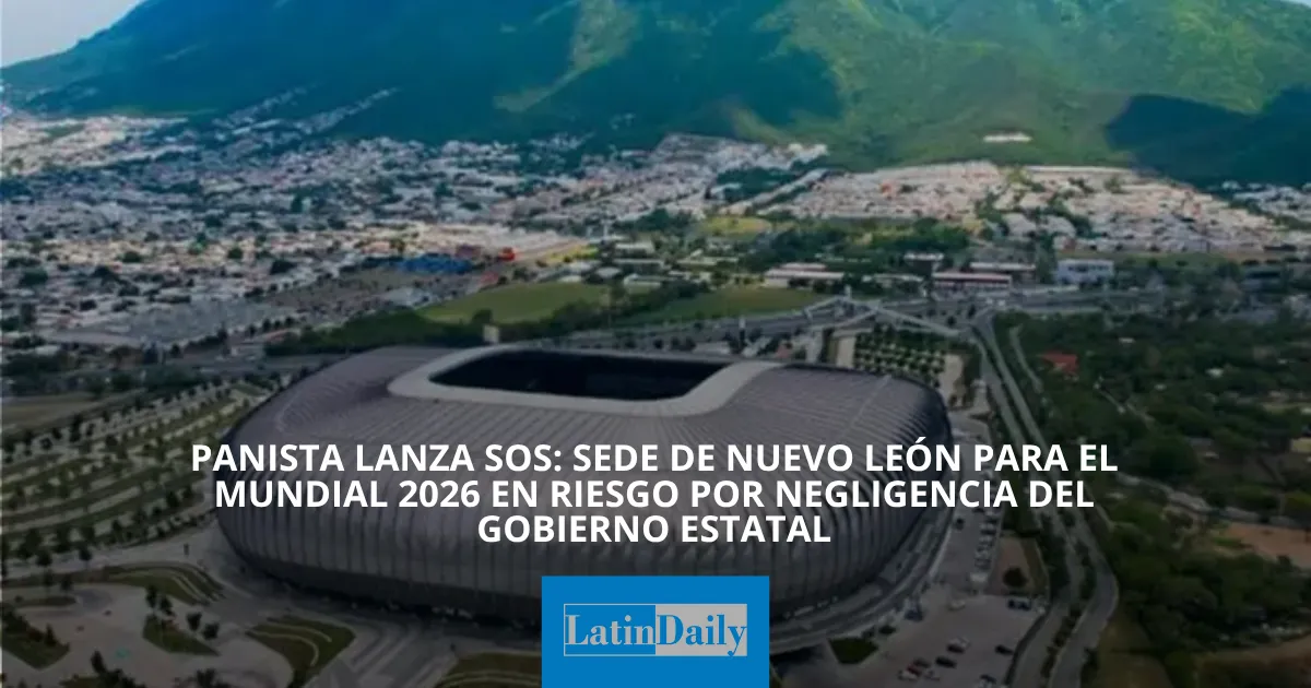 Panista lanza SOS: sede de Nuevo León para el Mundial 2026 en riesgo ...