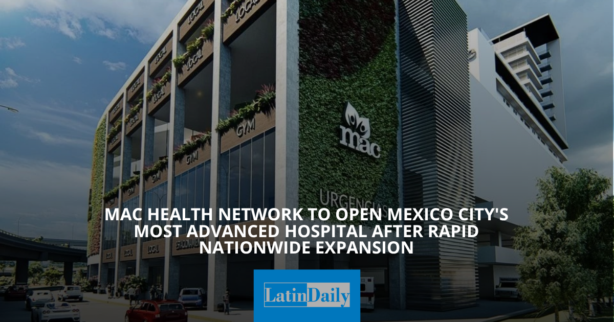 MAC Health Network to Open Mexico City's Most Advanced Hospital After ...
