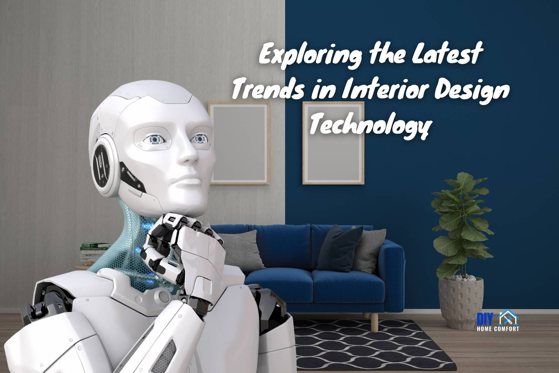 Exploring the Latest Trends in Interior Design Technology | DIY Home ...