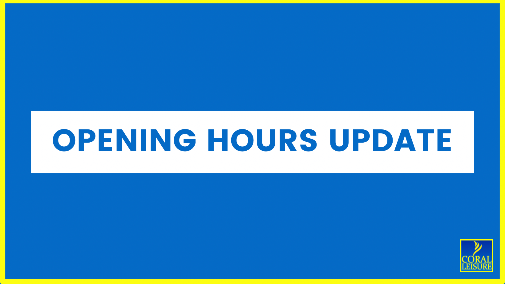 Updated Opening Hours at Coral Leisure Cobh