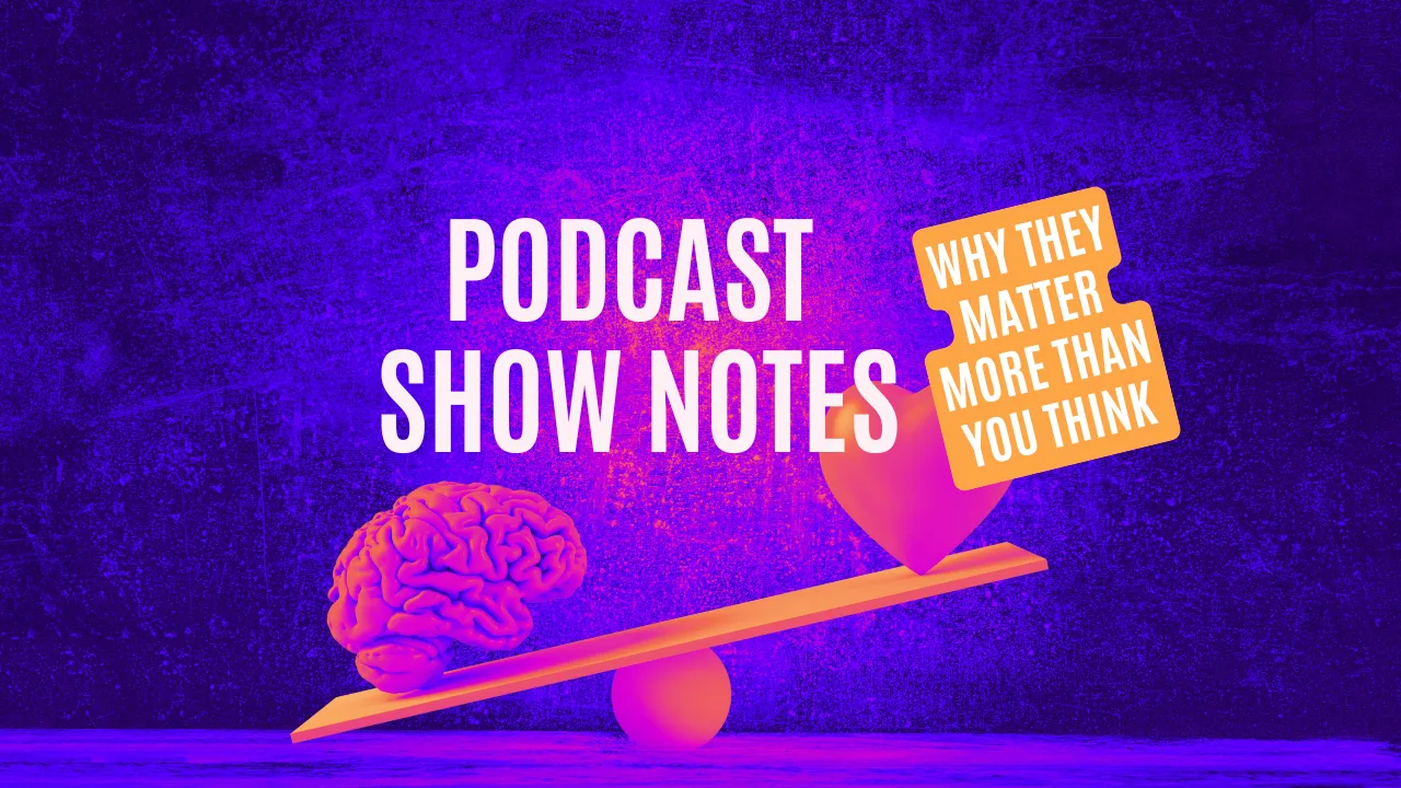 Podcast Show Notes: Why They Matter More Than You Think