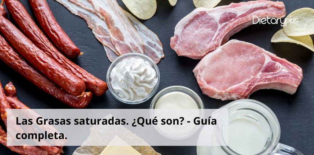 Las Grasas saturadas. ¿Qué son? - Guía completa.