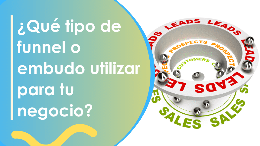 ¿Qué tipo de funnel o embudo utilizar para tu negocio?