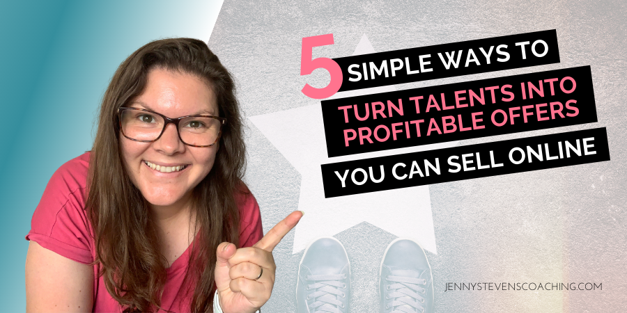 5 Simple Ways to Turn Your Talents Into A Profitable Offer to Sell Online