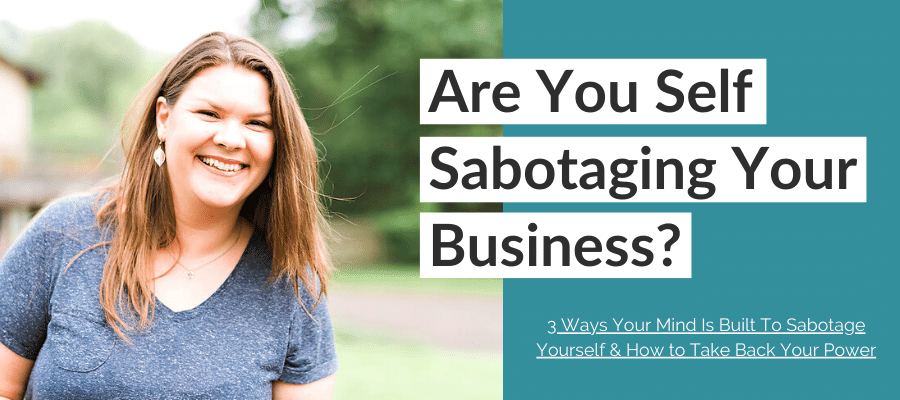 3 Ways Your Mind Is Built To Sabotage You & Your Business