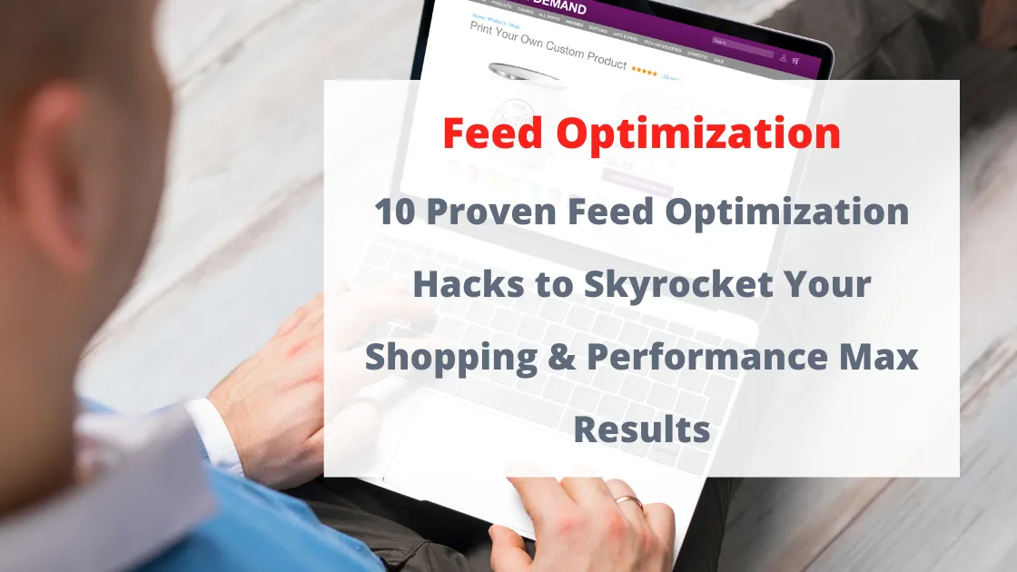 10 Proven Feed Optimization Hacks to Skyrocket Your Shopping & Performance Max Results