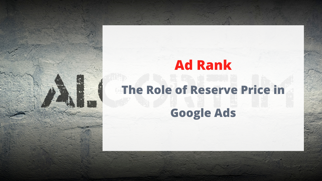 Understanding Ad Rank: The Role of Reserve Price in Google Ads