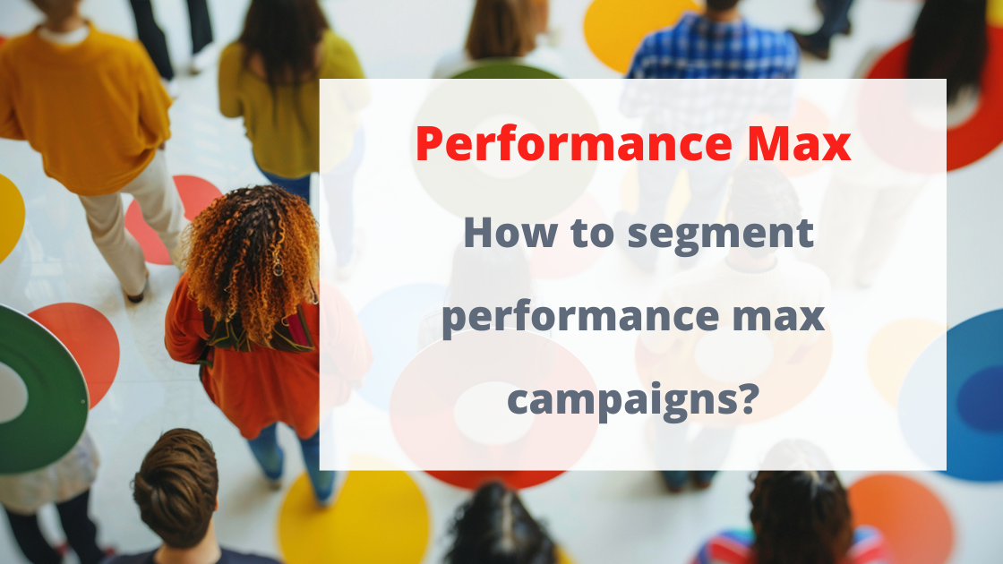 How to segment performance max campaigns?