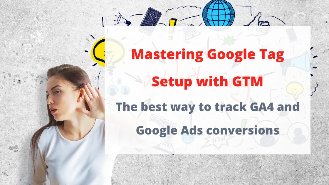 Optimal GTM Configuration for Google Tags and Conversion Tracking