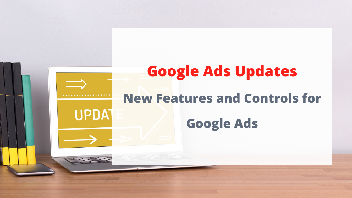 New features and controls for Google Ads