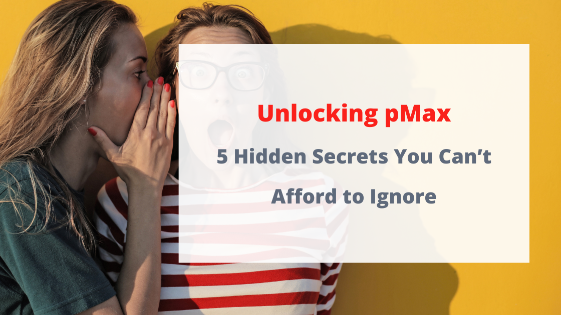 5 Hidden Truths About Performance Max (pMax) Campaigns That Digital ...
