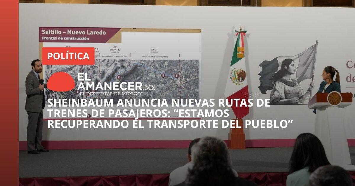 Sheinbaum anuncia nuevas rutas de trenes de pasajeros: “Estamos recuperando el transporte del ...