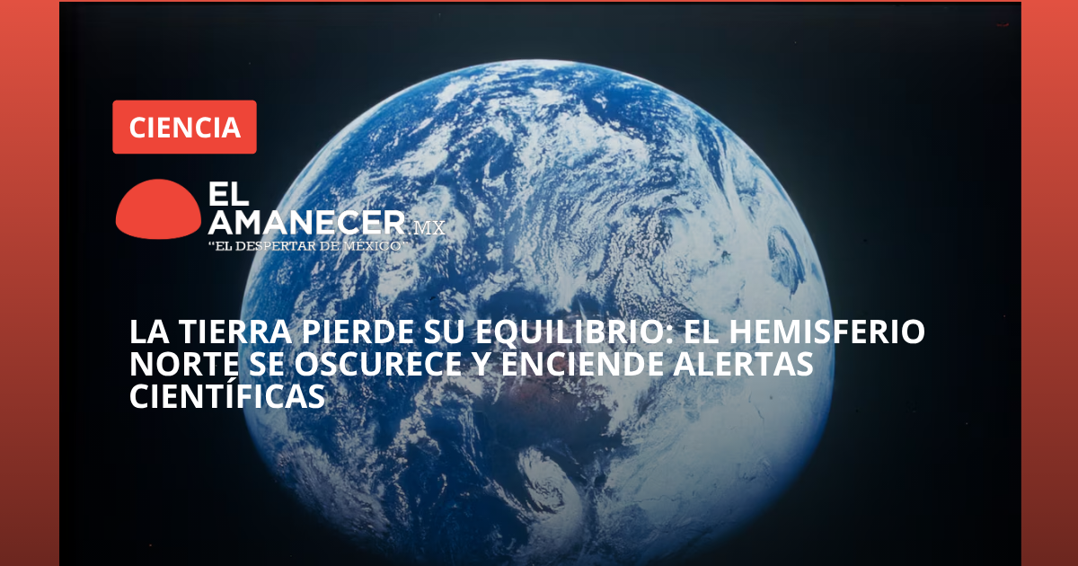 La Tierra pierde su equilibrio: el hemisferio norte se oscurece y ...