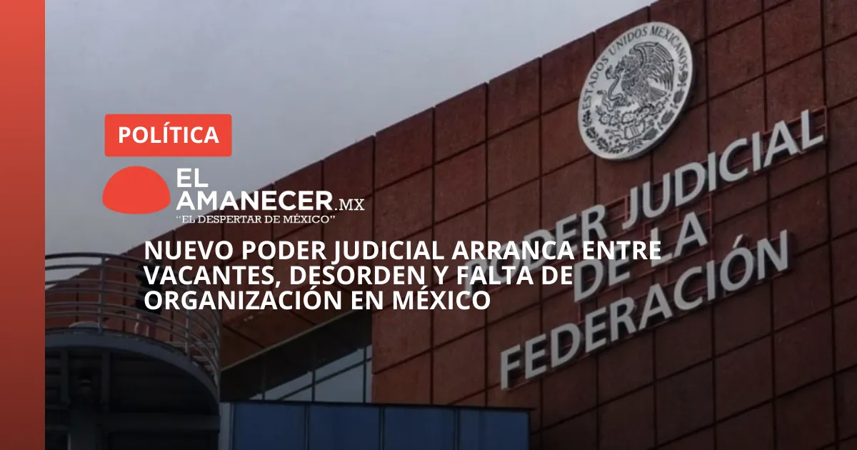 Nuevo Poder Judicial arranca entre vacantes, desorden y falta de ...