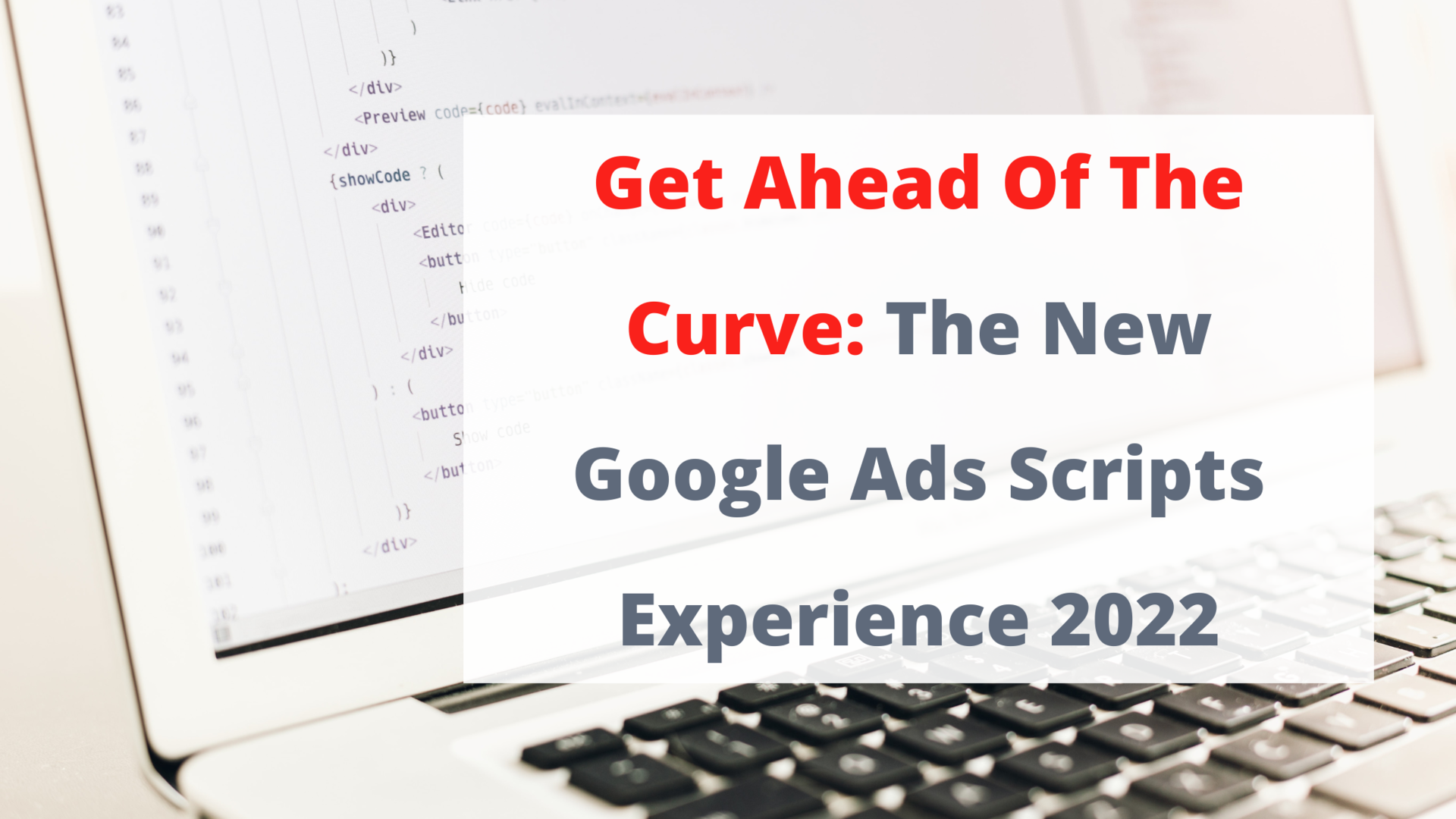 Get Ahead Of The Curve: The New Google Ads Scripts Experience 2022