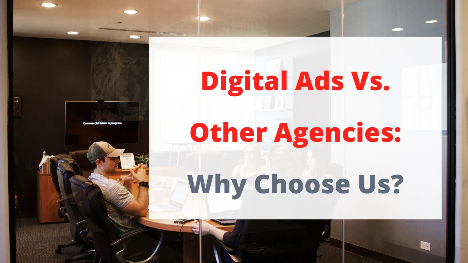 Digital Ads Vs. Other Agencies: Why Choose Us?