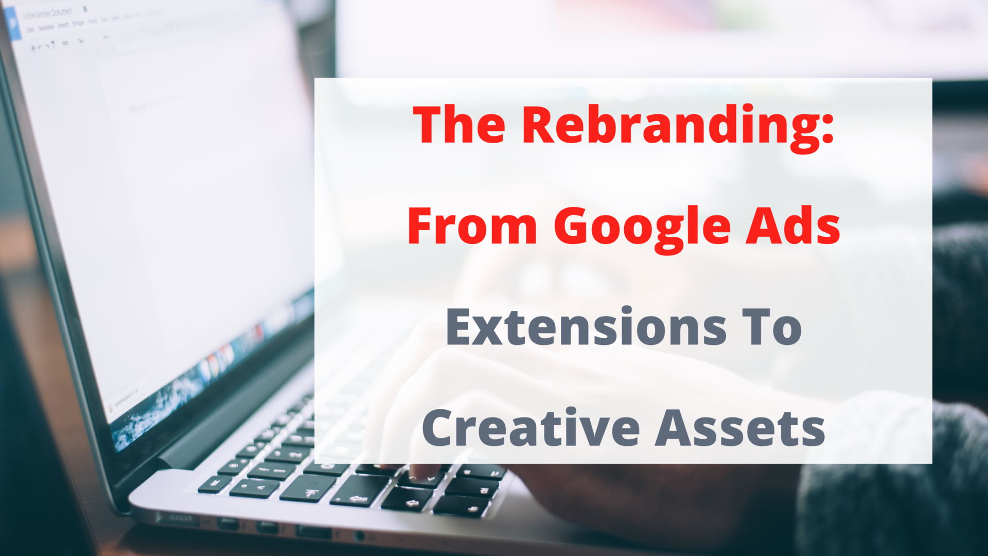 The Rebranding: From Google Ads Extensions To Creative Assets