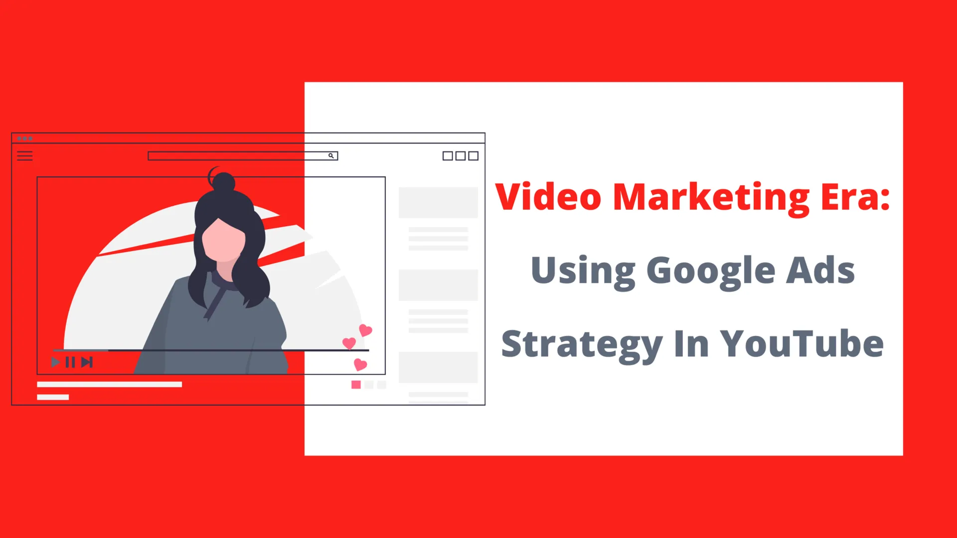 Video Marketing Era: Using Google Ads Strategy In YouTube