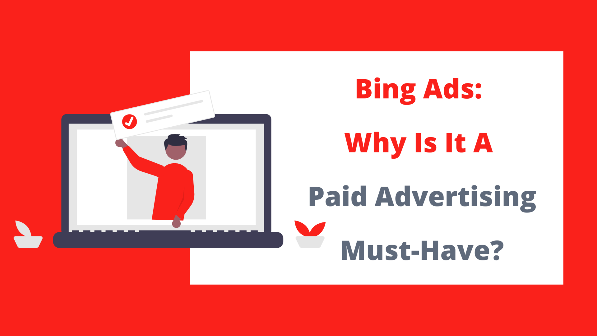 Bing Ads: Why Is It A Paid Advertising Must-Have?