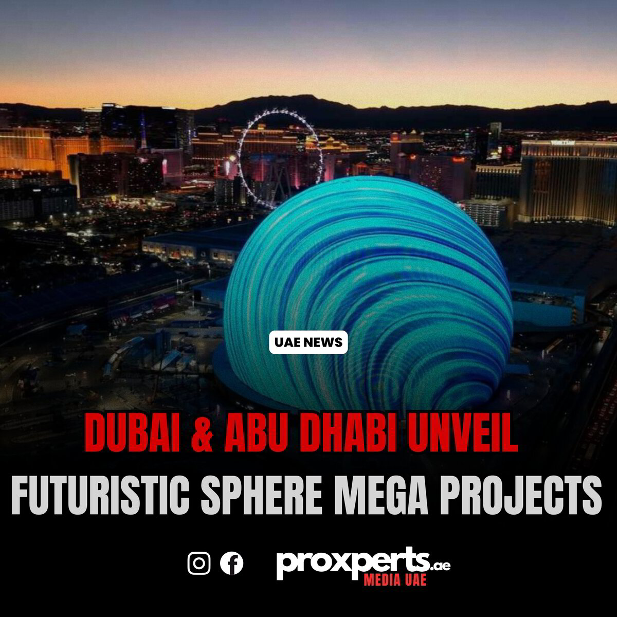 UAE UNVEILS DUBAI AND ABU DHABI SPHERE MEGAPROJECTS TO RIVAL LAS VEGAS
