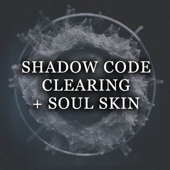 SHADOW CODE CLEARING + SOUL SKIN