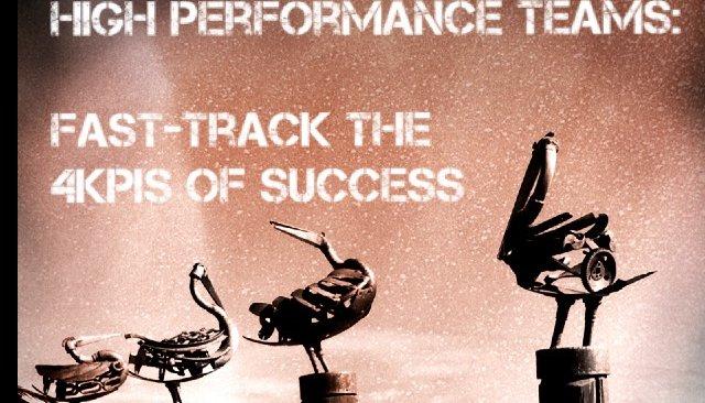 High Performance Teams: Fast-track The 4 KPIs of Success