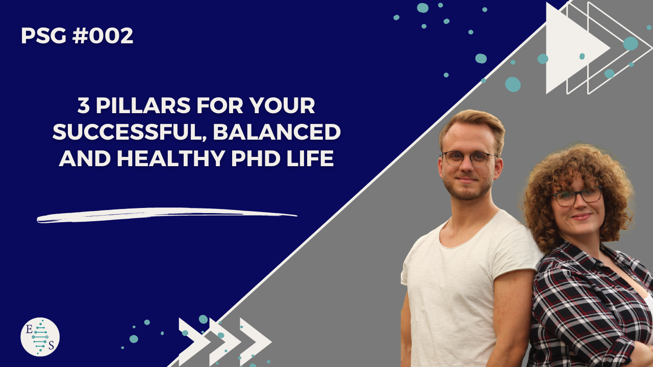 PSG #002: 3 Pillars for your successful, balanced and healthy PhD life