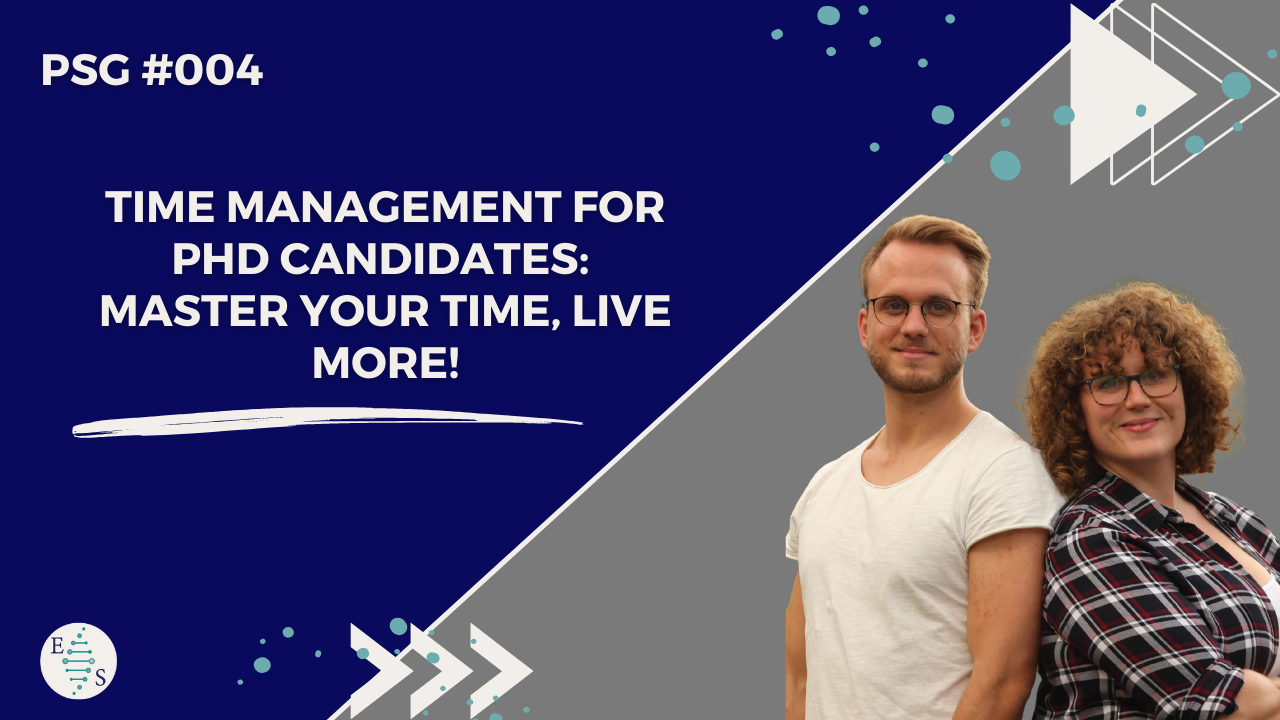 PSG #004: Time management for PhD candidates: master your time, live more!