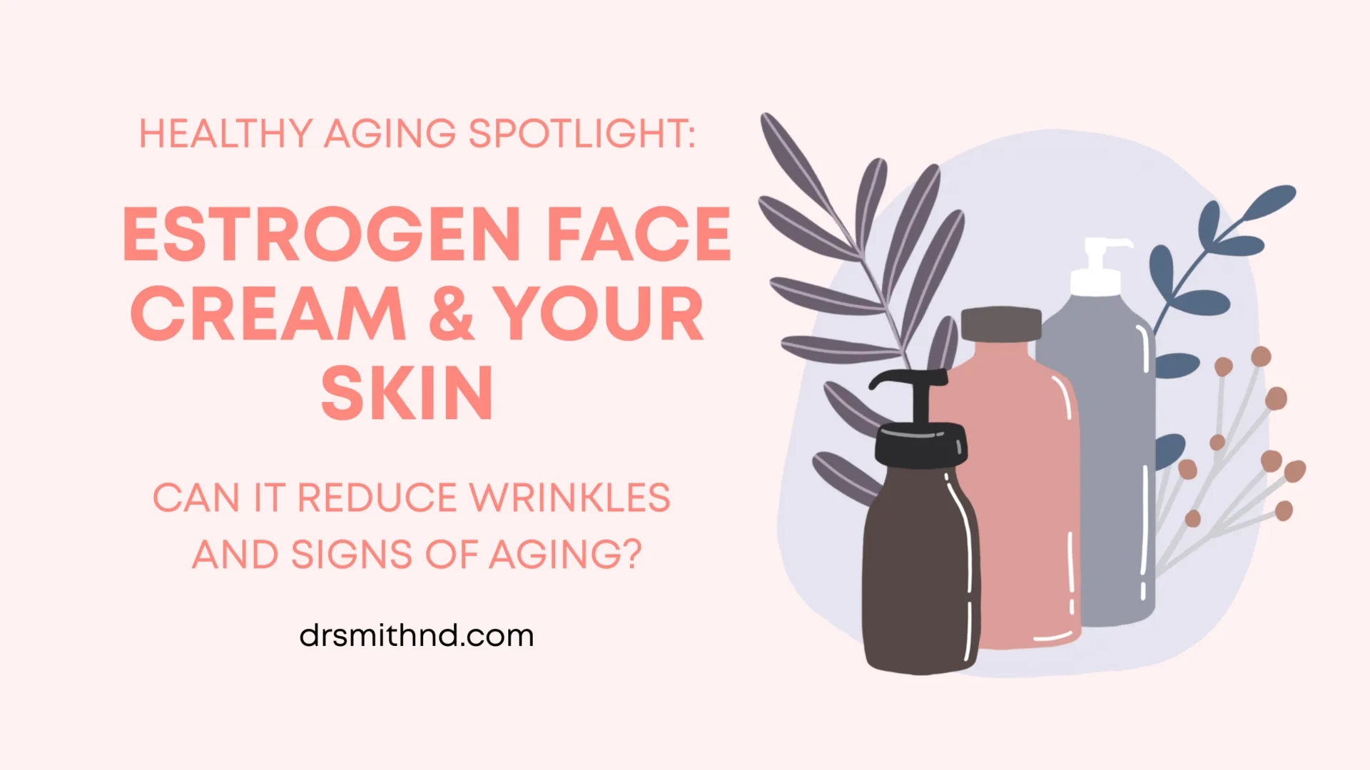 Healthy Aging Spotlight: Estrogen Face Cream & Your Skin