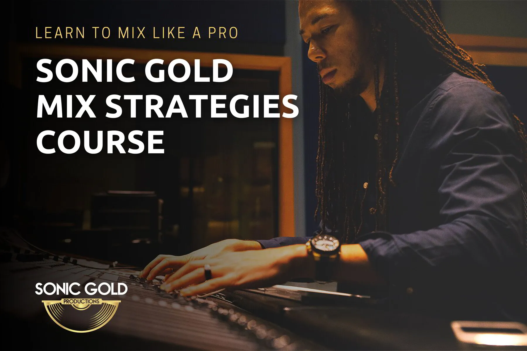 Sonic Gold Mix Strategies Course (Limited Time Launch Pricing)