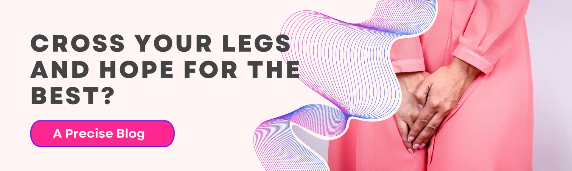 Cross your legs and hope for the best?