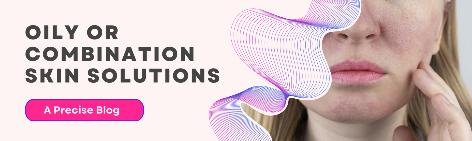 Oily, or combination skin and solutions