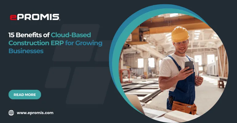 15 Benefits of Cloud-Based Construction ERP for Growing Businesses